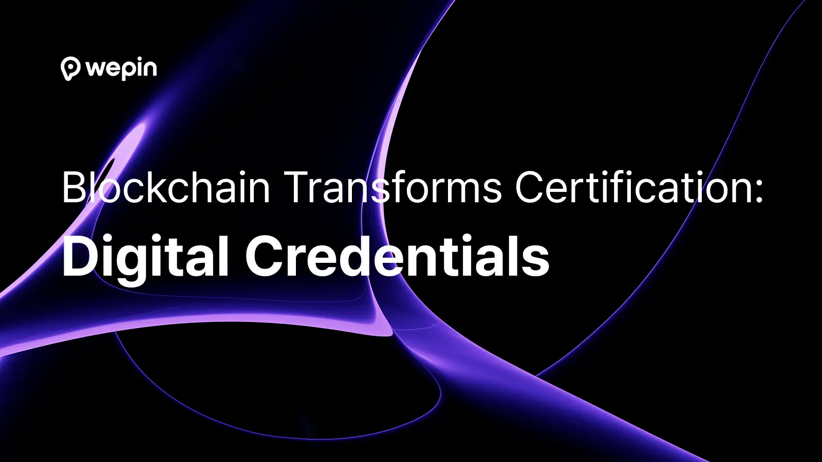 WEPIN Blog | How Blockchain and WaaS Are Revolutionizing Verifiable Credentials and Digital ...